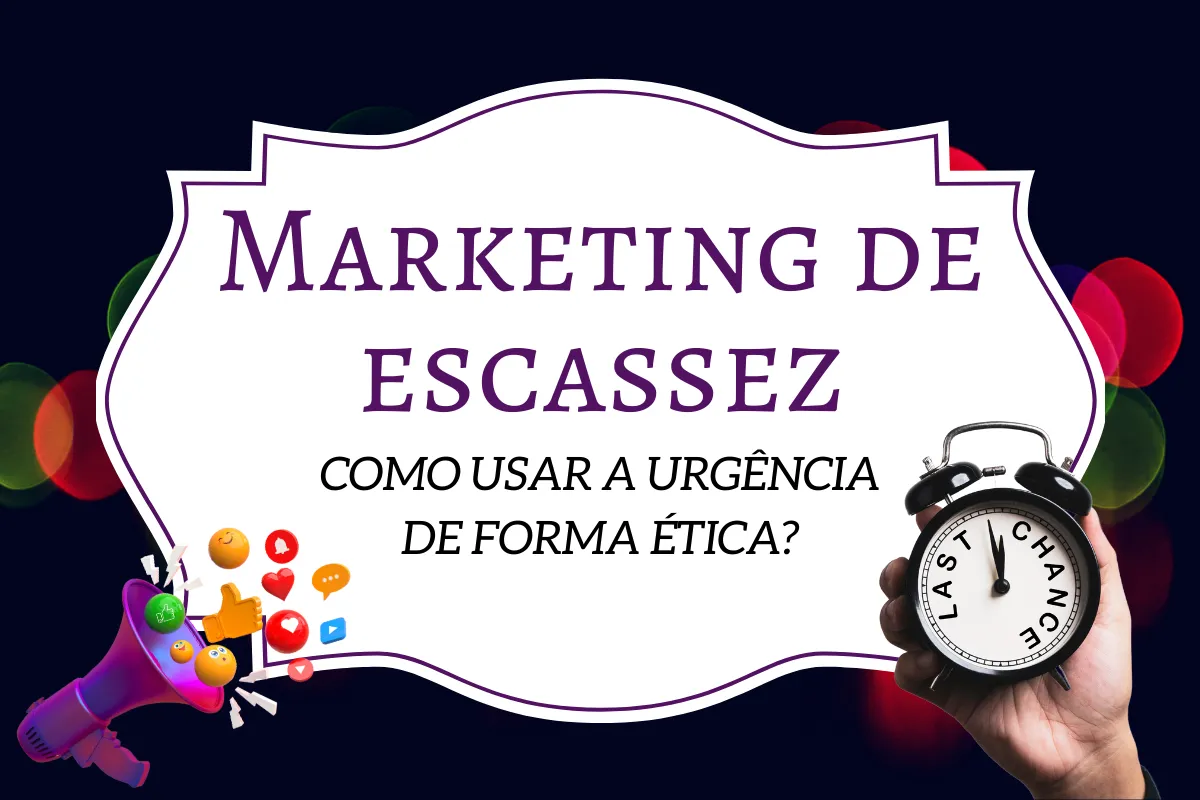 Como Usar O Marketing De Escassez E Quais Os Benefícios?